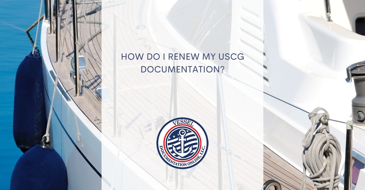 How Do I Renew My USCG Documentation? | US Vessel Documentation