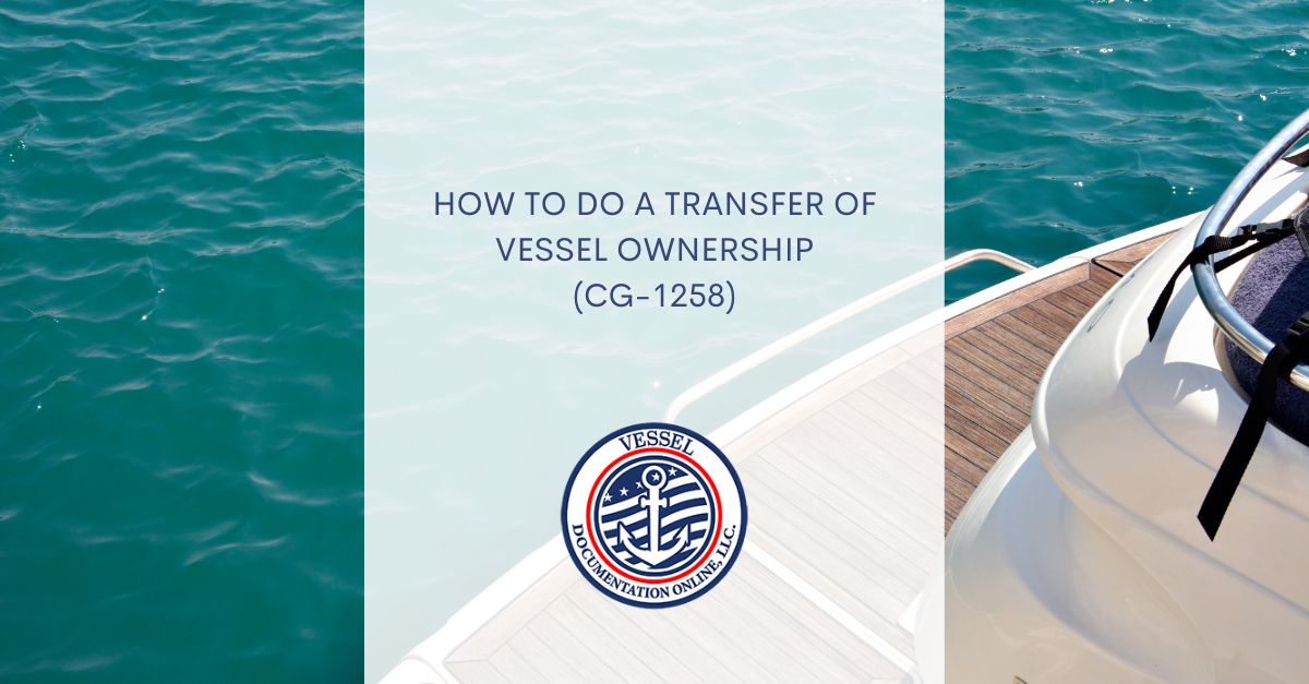 How to Do a Transfer of Vessel Ownership (CG-1258)