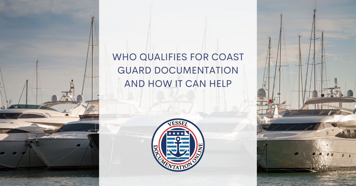 Who Qualifies For Coast Guard Documentation and How It Can Help