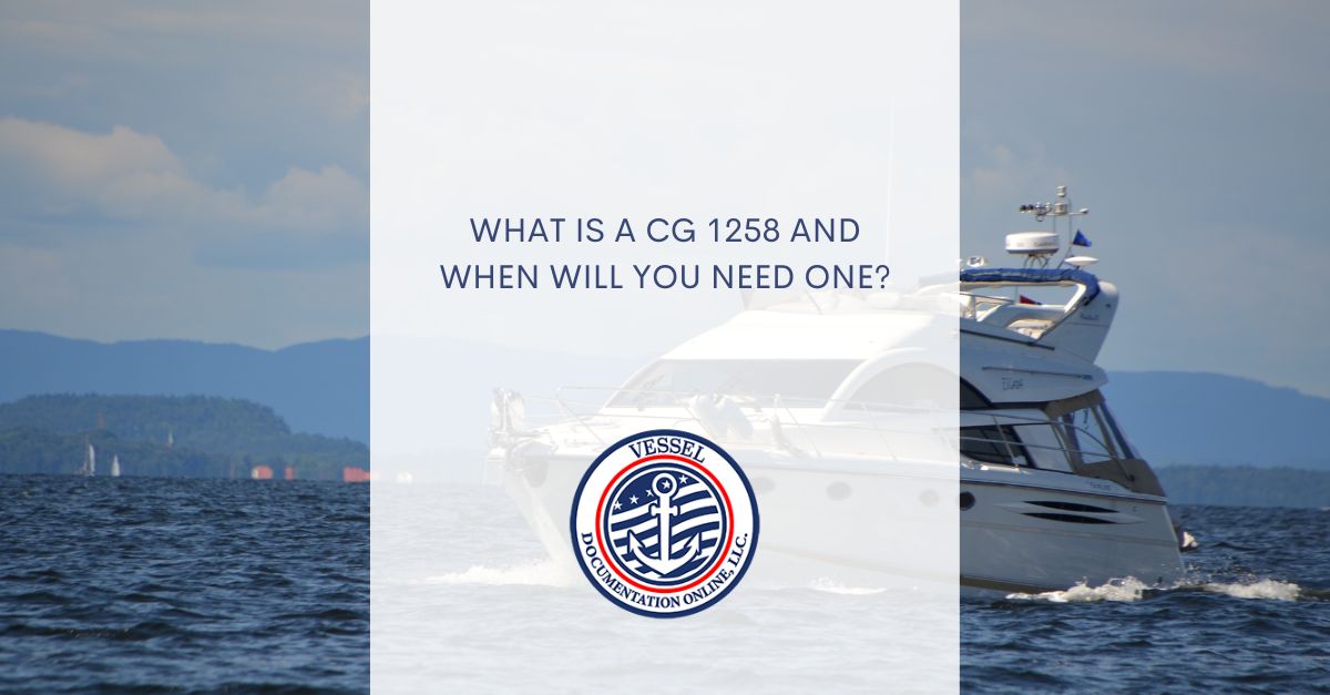 What is a CG 1258 and When Will You Need One?