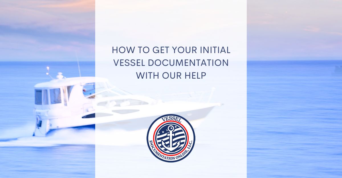 How To Get Your Initial Vessel Documentation With Our Help