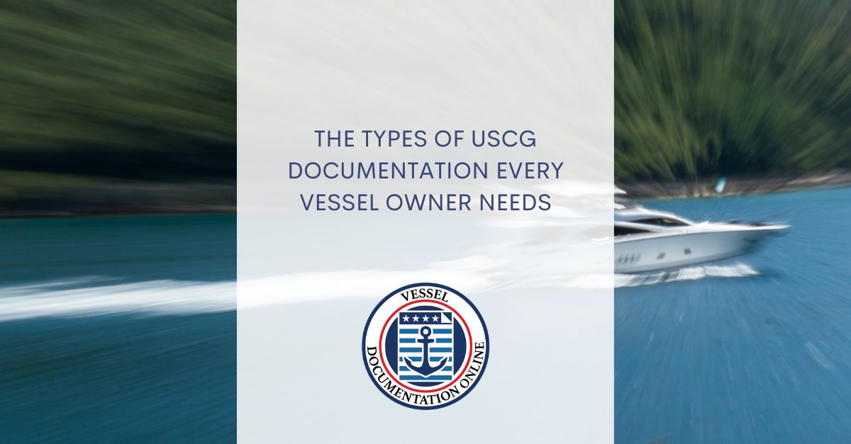 The Types of USCG Documentation Every Vessel Owner Needs