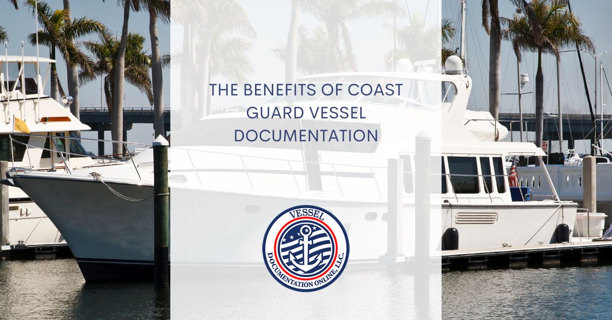 The Benefits of Coast Guard Vessel Documentation The Benefits of Coast Guard Vessel Documentation